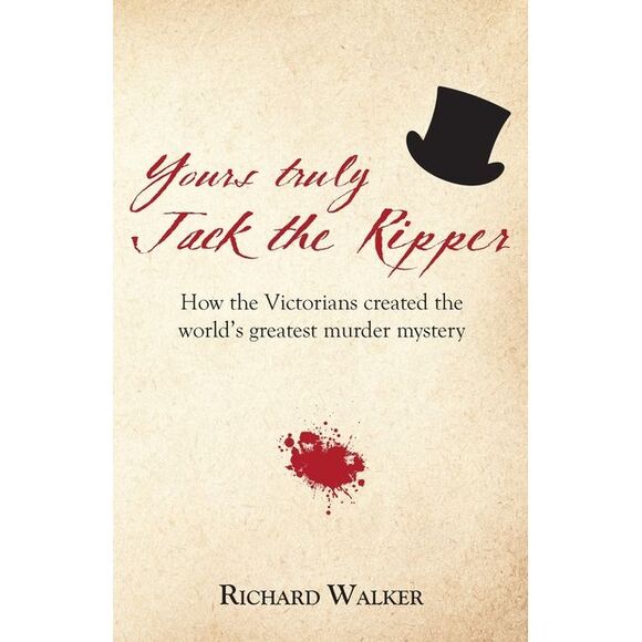 Richard Walker | Other | Yours Truly Jack The Ripper How The Victorians ...